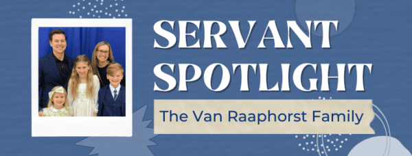 Servant Spotlight - The Van Raaphorst Family - Redeeming Grace Church
